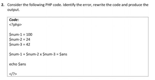 Solved Consider the following PHP code. Identify the error, | Chegg.com Solved Consider the following PHP code. Identify the error, | Chegg.com