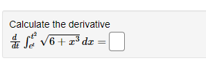 Solved Calculate the derivative dtd∫ett26+x3dx= | Chegg.com