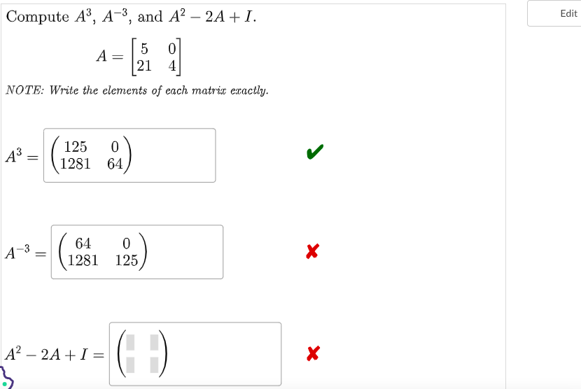 Solved Compute A3,A−3, and A2−2A+I A=[52104] NOTE: Write the | Chegg.com