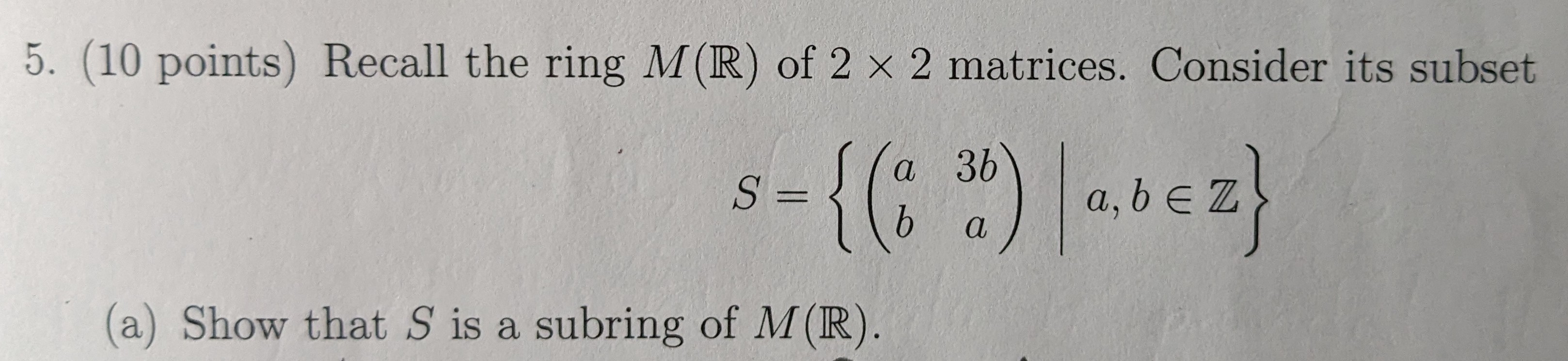 Solved (10 points) Recall the ring M(R) of 2×2 matrices. | Chegg.com