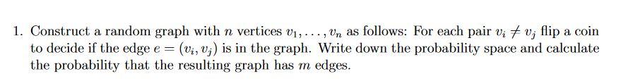Solved 1. Construct a random graph with n vertices v1,…,vn | Chegg.com