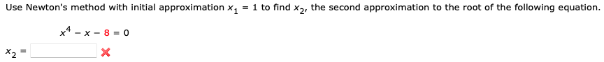 Solved Use Newton's method with initial approximation x1=1 | Chegg.com