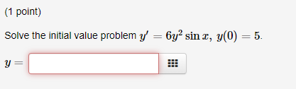 Solved (1 point) Solve the initial value problem y' = 6y2 | Chegg.com