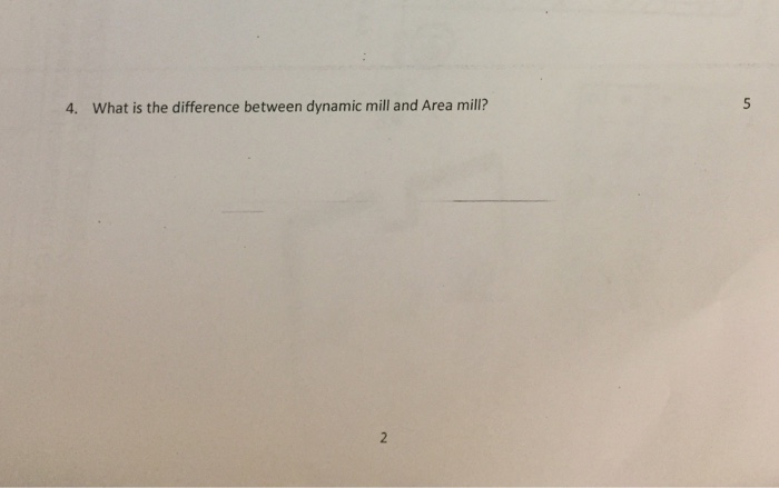 Solved What is the difference between dynamic mill and Area | Chegg.com