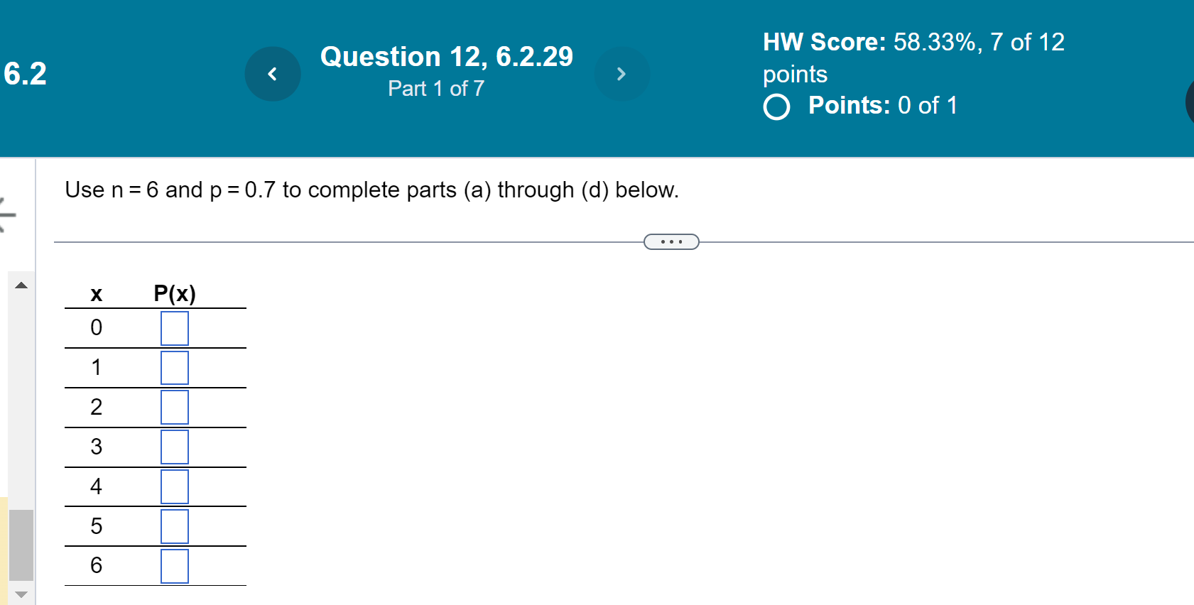 Solved Use n=6 and p=0.7 to complete parts (a) through (d) | Chegg.com Solved Use n=6 and p=0.7 to complete parts (a) through (d) | Chegg.com