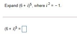 Solved Expand (6 + 1)5, where i 2 = -1 (6 + 0,5 = | Chegg.com