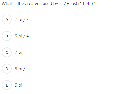 Solved What is the area enclosed by r=2+cos(3x theta)? 7 pi/ | Chegg.com