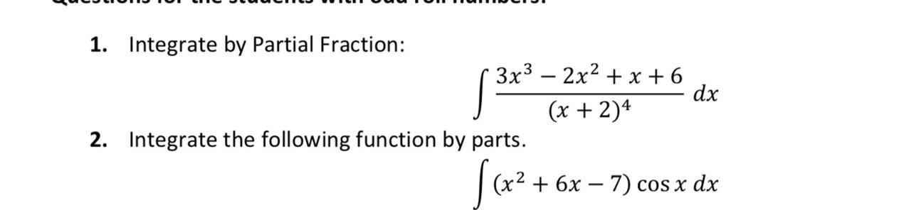 Solved 1. Integrate by Partial Fraction: 2. Integrate the | Chegg.com