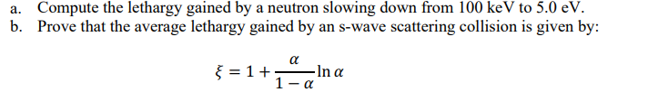 Solved a. Compute the lethargy gained by a neutron slowing | Chegg.com
