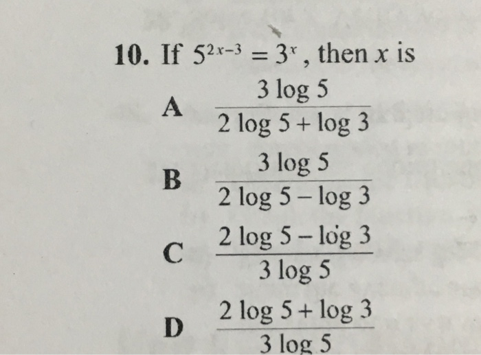 Solved 10. If 52-33, then x is 3 log 5 2 log 5+ log 3 3 log | Chegg.com