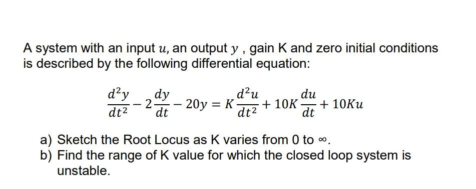 Solved A system with an input u, an output y, gain K and | Chegg.com
