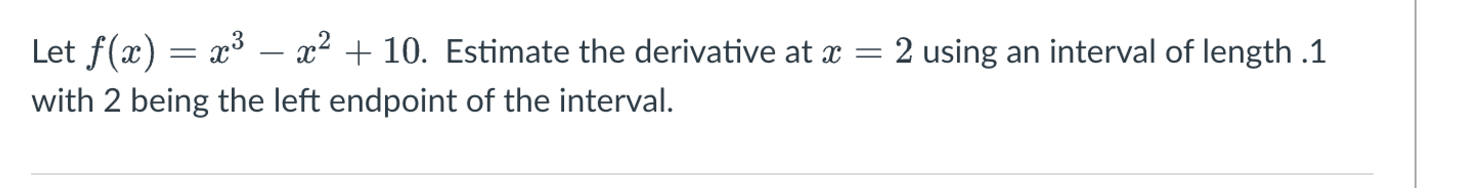 Solved Let f(x)=x3-x2+10. ﻿Estimate the derivative at x=2 | Chegg.com