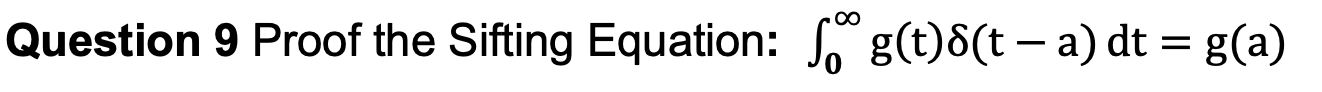 Solved Question 9 Proof the Sifting Equation: Soº g(t)/(t – | Chegg.com