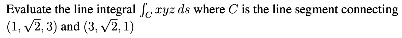 Solved Evaluate the line integral [c xyz ds where C is the | Chegg.com