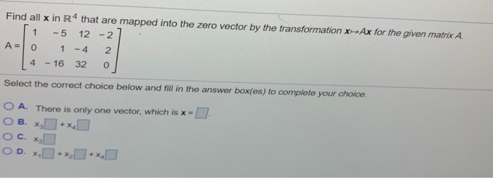 Solved Find all x in R4 that are mapped into the zero vector | Chegg.com