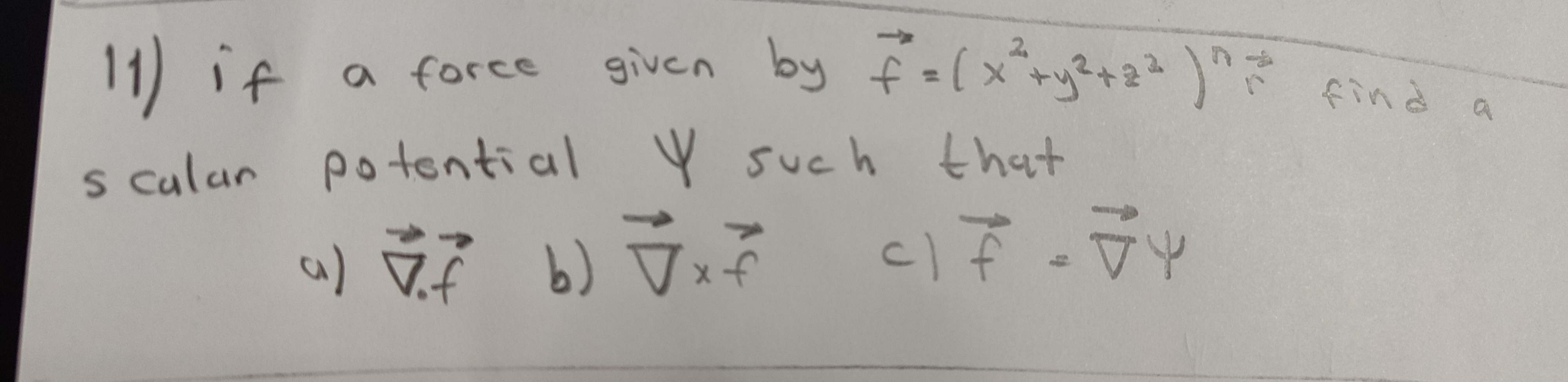 Solved 11) If a force given by f=(x2+y2+z2)n−b find a scalar | Chegg.com