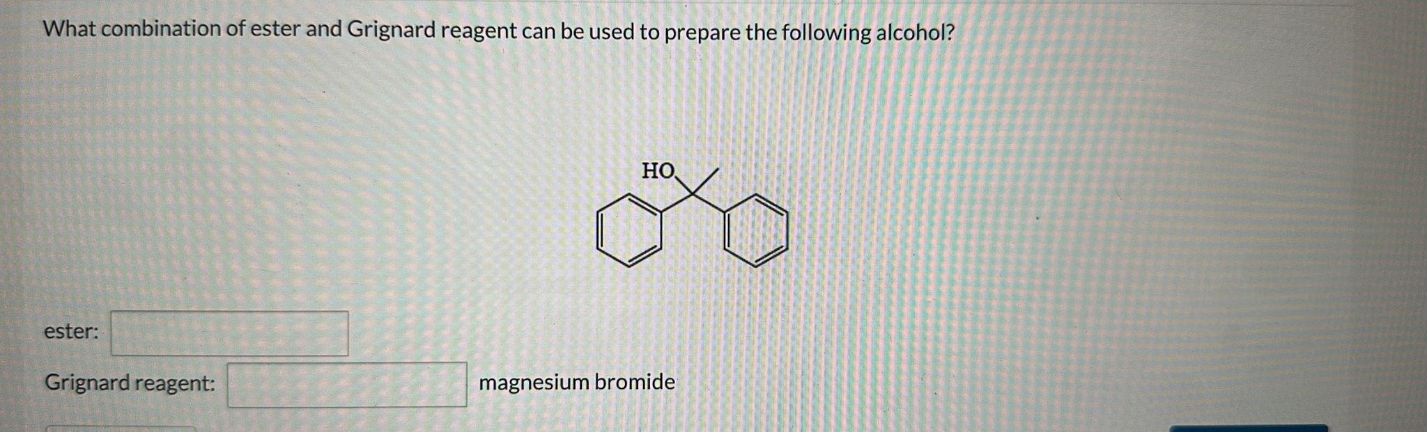 Solved What combination of ester and Grignard reagent can be | Chegg.com