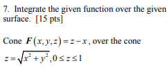 Solved Integrate the given function over the given surface. | Chegg.com