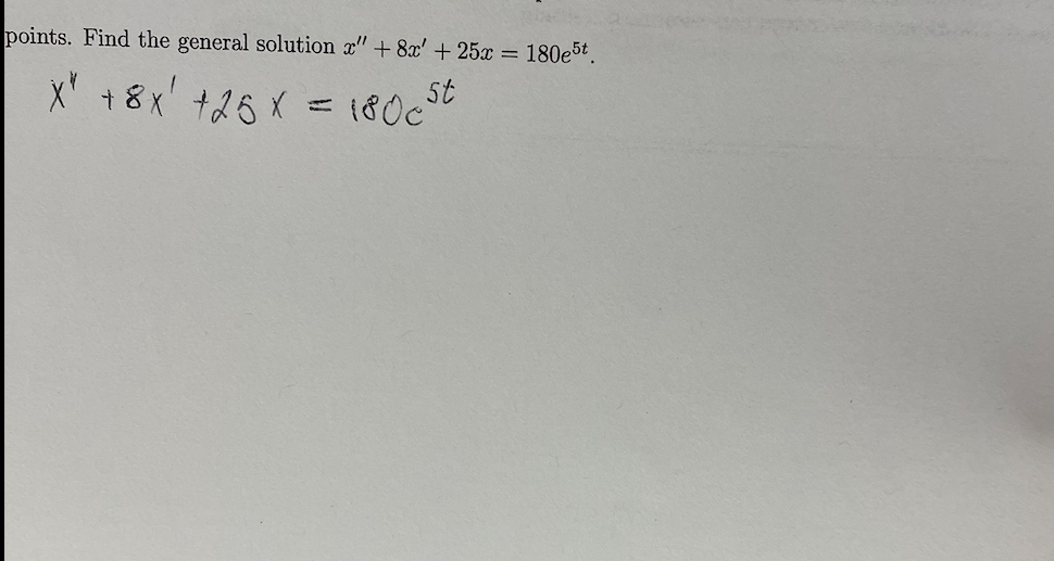Solved ints. Find the general solution x′′+8x′+25x=180e5t. | Chegg.com