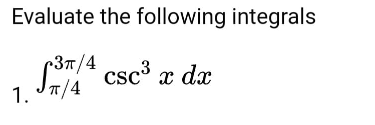 Solved Evaluate the following integrals 374 cscº x dx 1. | Chegg.com