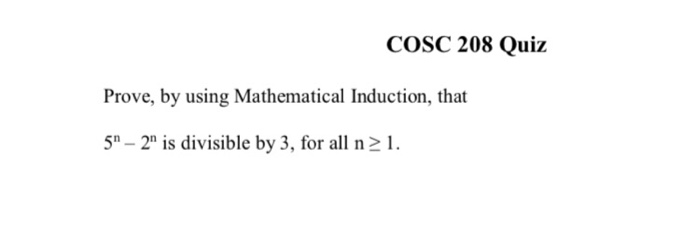 Solved COSC 208 Quiz Prove, by using Mathematical Induction, | Chegg.com