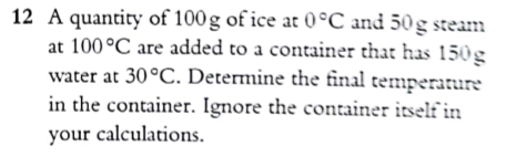 Solved 12 A quantity of 100g of ice at 0 °C and 50g steam at | Chegg.com