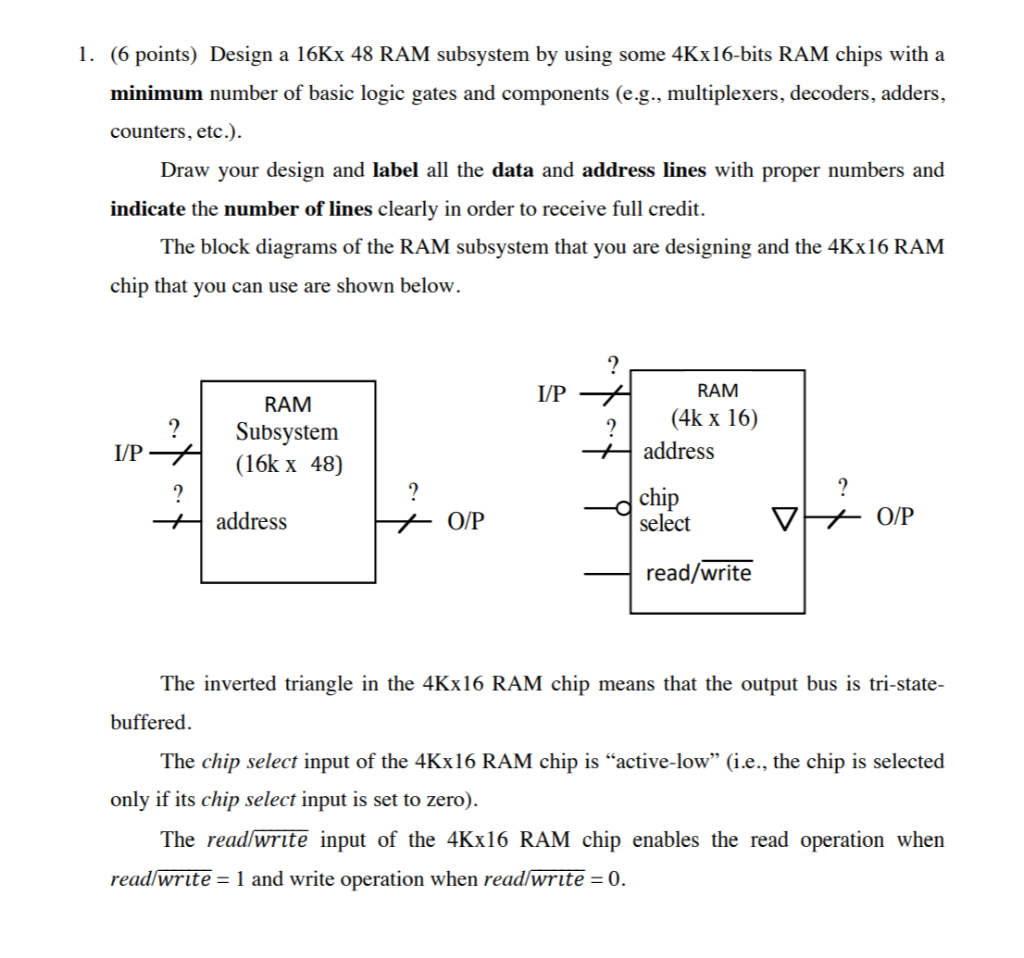 Solved 1. (6 points) Design a 16Kx 48 RAM subsystem by using | Chegg.com