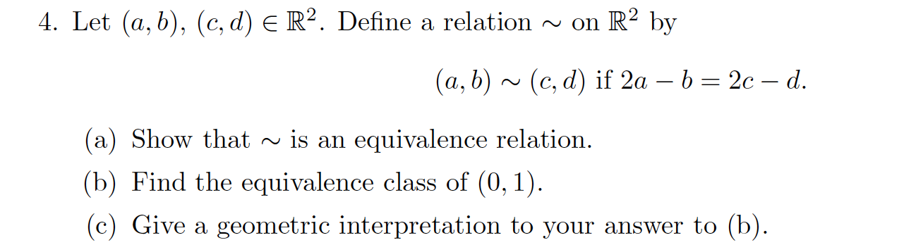 Solved 4. Let (a,b),(c,d)∈R2. Define a relation ∼ on R2 by | Chegg.com