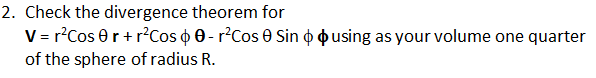 Solved 2. Check the divergence theorem for V= r?Cos Or+r?Cos | Chegg.com