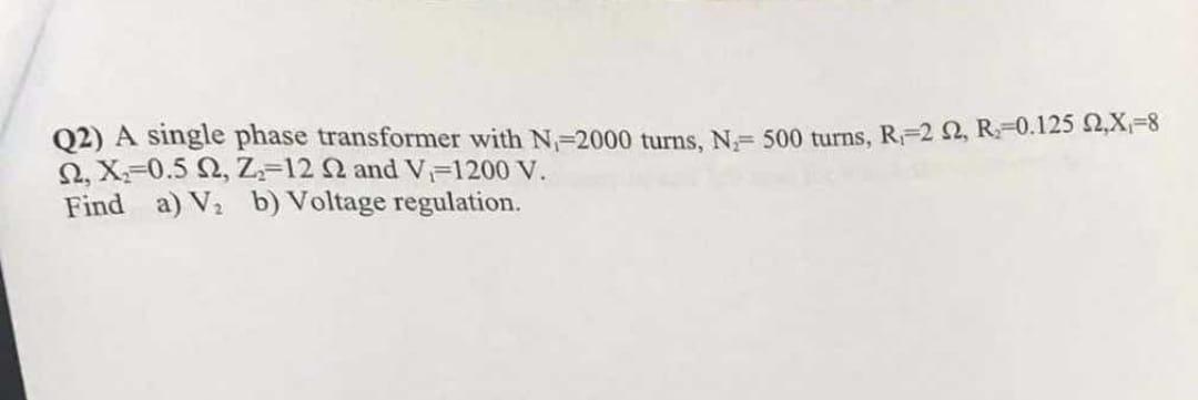 Solved Q2) A single phase transformer with N1=2000 turns, | Chegg.com