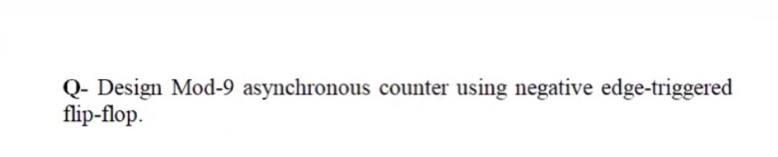 Solved Q- Design Mod-9 asynchronous counter using negative | Chegg.com