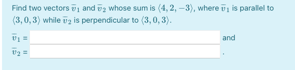 Solved Find two vectors vi and v2 whose sum is (4, 2, -3), | Chegg.com