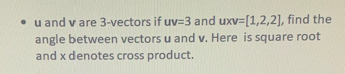 Solved • u and v are 3-vectors if uv=3 and uxv=[1,2,2), find | Chegg.com