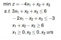 Solved min z= -4x1 + x2 + x3 s.t. 3x1 + x2 + x3
