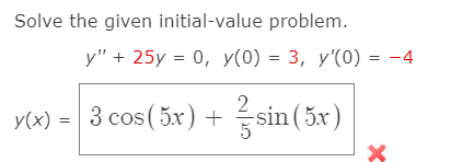 Solved Solve the given initial-value problem. y" + 25y = 0, | Chegg.com