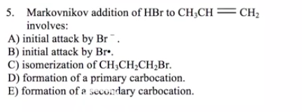 Solved 5. Markovnikov addition of HBr to CH2CH=CH, involves: | Chegg.com
