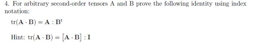 Solved 4. For arbitrary second-order tensors A and B prove | Chegg.com