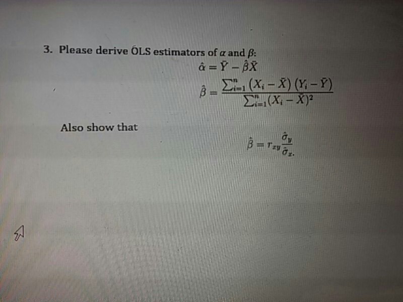 Solved 3. Please derive OLS estimators of α and β: Also show | Chegg.com Solved 3. Please derive OLS estimators of α and β: Also show | Chegg.com