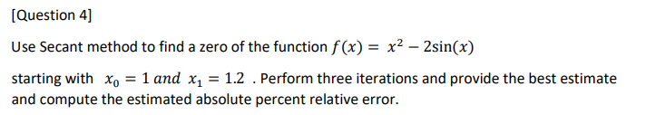 Solved [Question 4] Use Secant method to find a zero of the | Chegg.com