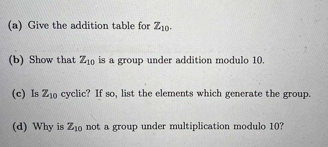 Solved (a) Give the addition table for Z10. (b) Show that | Chegg.com