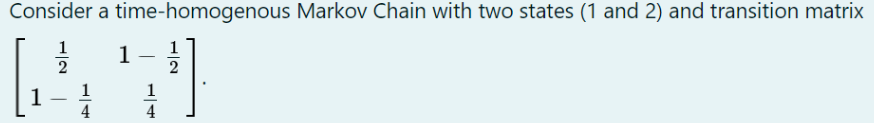 Solved Consider a time-homogenous Markov Chain with two | Chegg.com