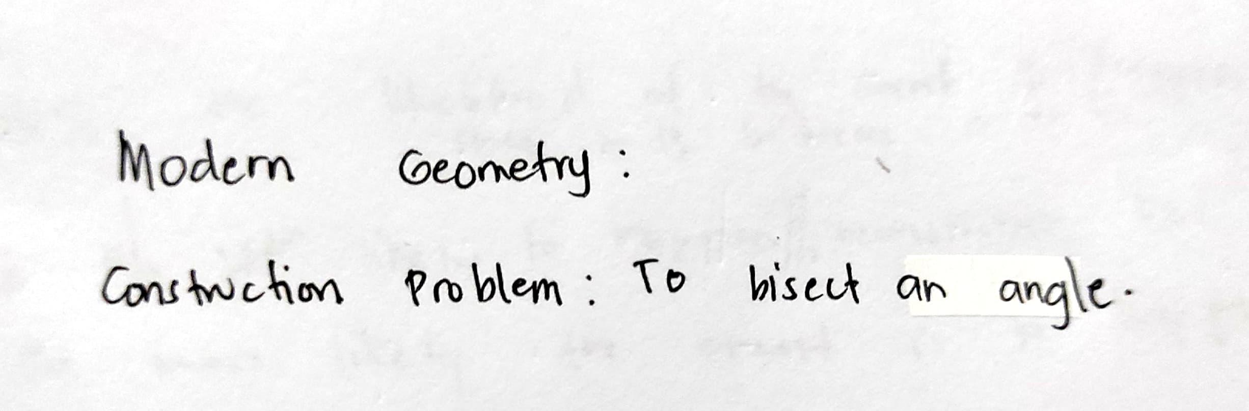 Solved Modern Geometry Construction Problem To Bisect An