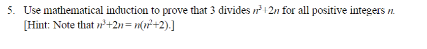 Solved 5. Use mathematical induction to prove that 3 divides | Chegg.com