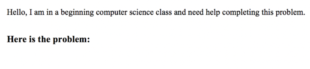 Solved Hello, I am in a beginning computer science class and | Chegg.com