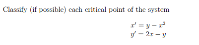 Solved Classify (if possible) each critical point of the | Chegg.com
