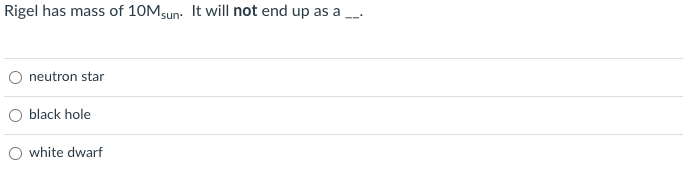 Solved Rigel has mass of 10Msun. It will not end up as a --- | Chegg.com