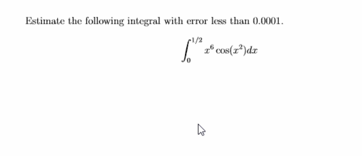 Solved Estimate the following integral with error less than | Chegg.com