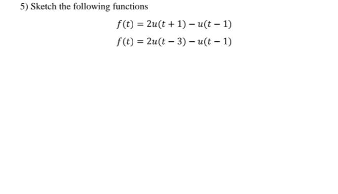 Solved 5) Sketch the following functions f(t) = 2u(t + 1) – | Chegg.com