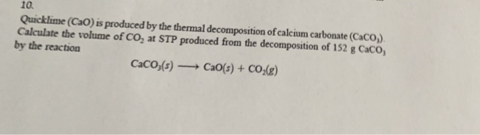 Solved 10. Quicklime (CaO) is produced by the thermal | Chegg.com
