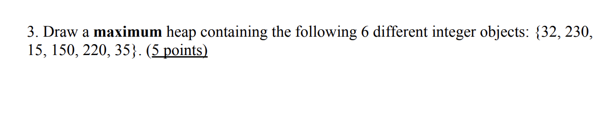 Solved 3 Draw A Maximum Heap Containing The Following 6